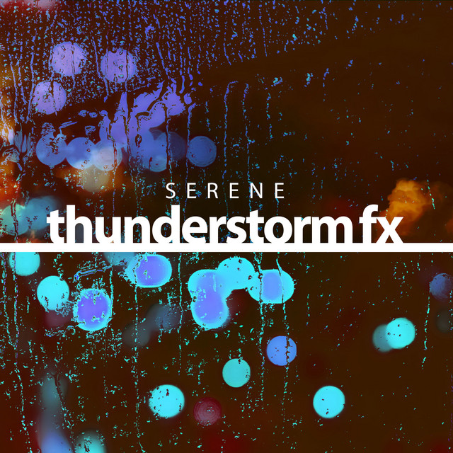 Serene Thunderstorm FX ! ! ! ! - Album by Thunderstorm Sound Bank | Spotify