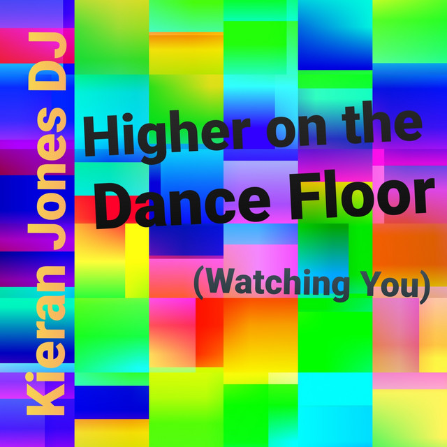 Higher on the Dance Floor (Watching You) - Single by Kieran Jones DJ ...