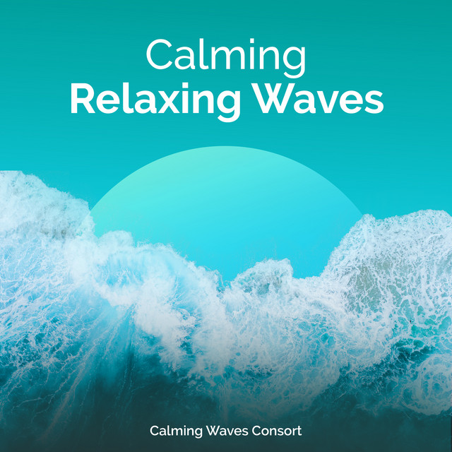 Calming Relaxing Waves - Album by Calming Waves Consort | Spotify