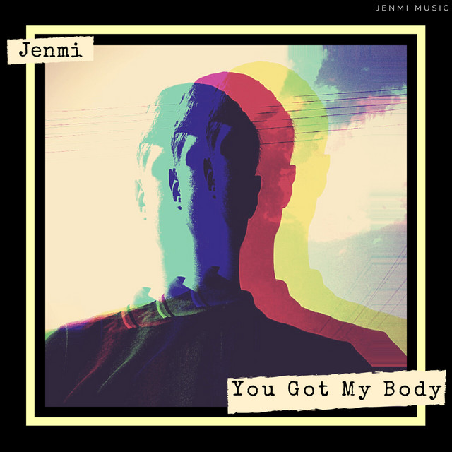 You Got My Body - Single by Jenmi | Spotify