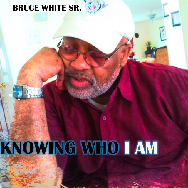 Knowing Who I AM - Single by Bruce White Sr. | Spotify