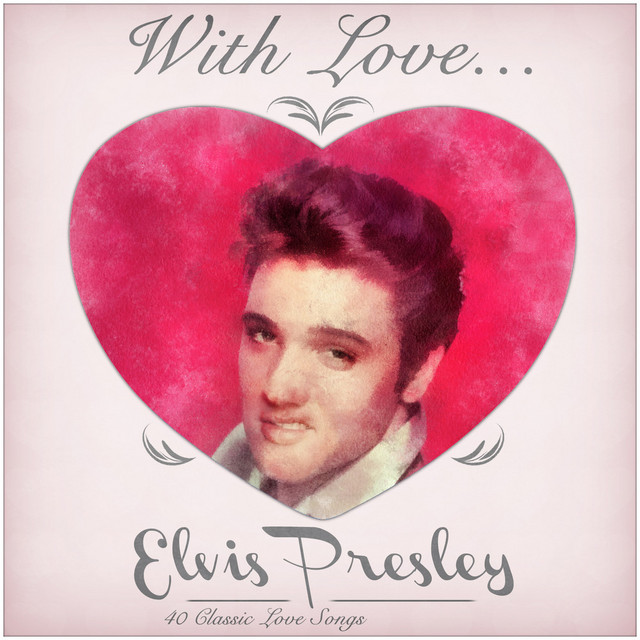 With love from Elvis - 40 Classic Love Songs - Compilation by Elvis ...