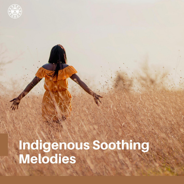 Indigenous Soothing Melodies for Everyone: Complete Relaxation ...