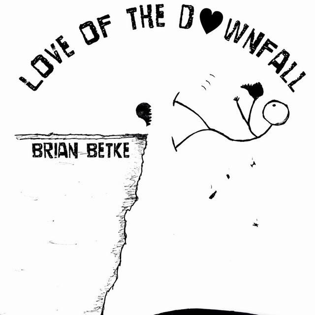 Love of the Downfall - Album by Brian Betke | Spotify