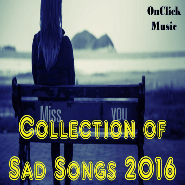 Collection of Sad Songs 2016 - Compilation by Various Artists | Spotify