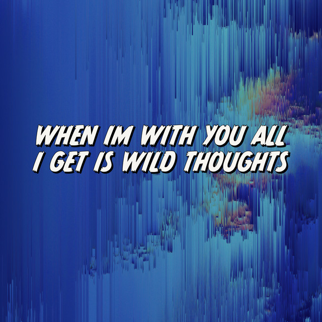 When I'm with You All I Get Is Wild Thoughts - Single by JW Velly | Spotify