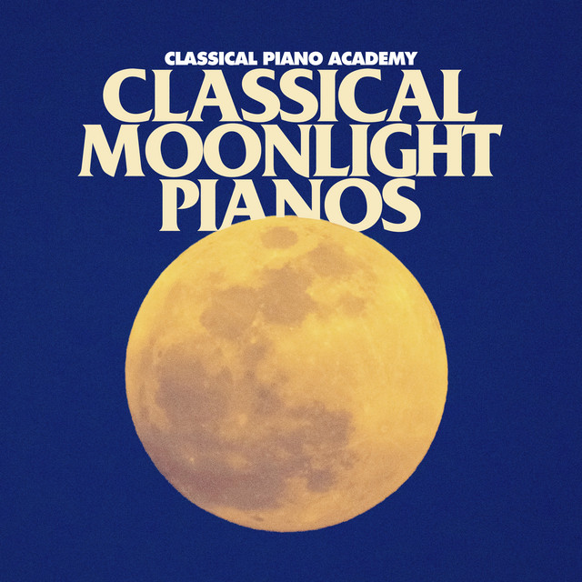 Classical Moonlight Pianos - Album by Classical Piano Academy | Spotify