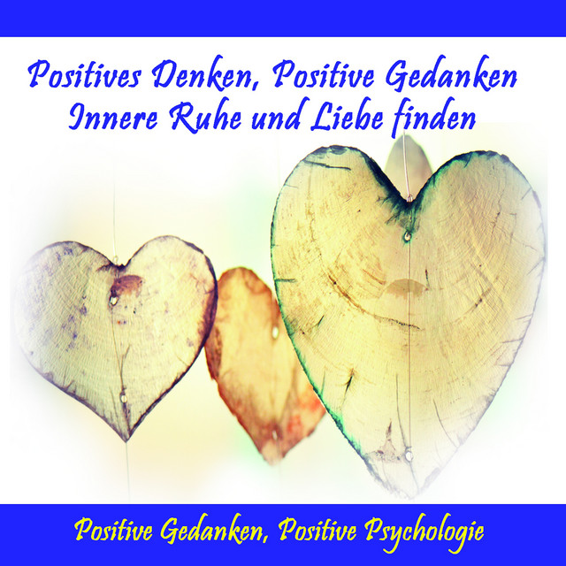 Positives denken, positive Gedanken - innere Ruhe und Liebe finden ...