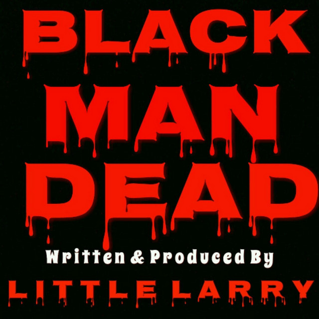 Black Man Dead - Single by Little Larry | Spotify