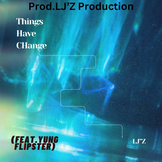 Things Have Changed - song and lyrics by LJ'Z, Yung Flippy | Spotify
