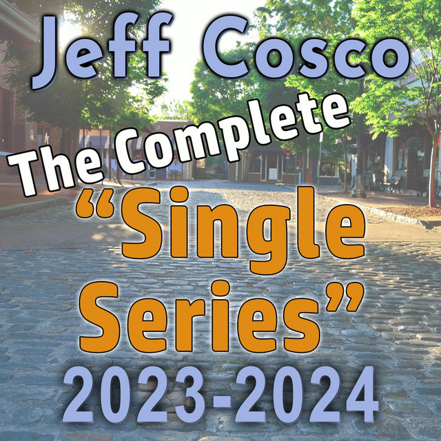 The Complete Single Series 2023-2024 - Album by Jeff Cosco | Spotify