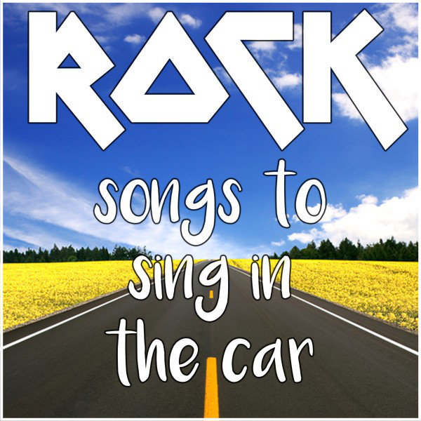 Rock Songs to Sing in the Car - Compilation by Various Artists | Spotify