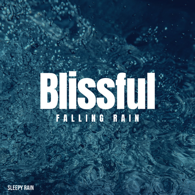 Blissful Falling Rain - Album by Sleepy Rain | Spotify