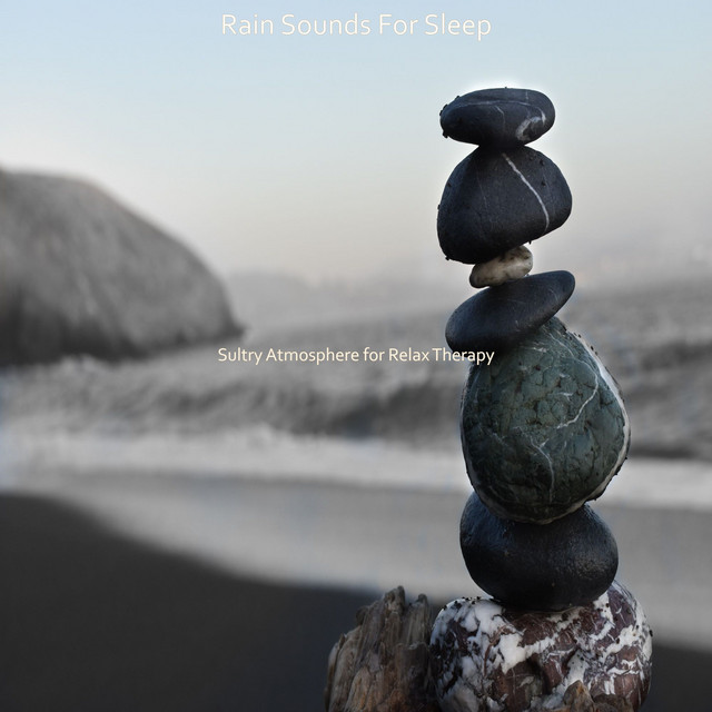 Sultry Atmosphere for Relax Therapy - Album by Rain Sounds For Sleep ...