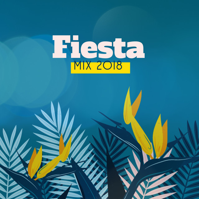 Fiesta MIX 2018 - Album by Chill Out Beach Party Ibiza | Spotify