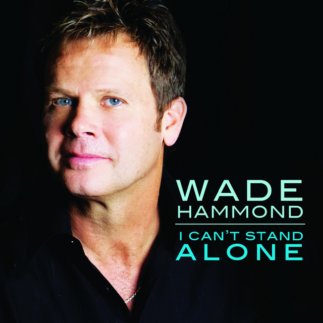 I Can't Stand Alone - Album by Wade Hammond | Spotify