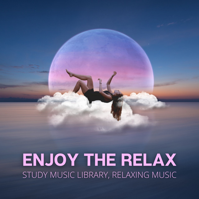 Enjoy the Relax - Album by Study Music Library | Spotify