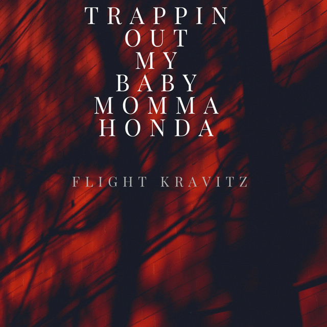 TRAPPIN OUT MY BABY MOMMA HONDA - song and lyrics by Flight Kravitz ...