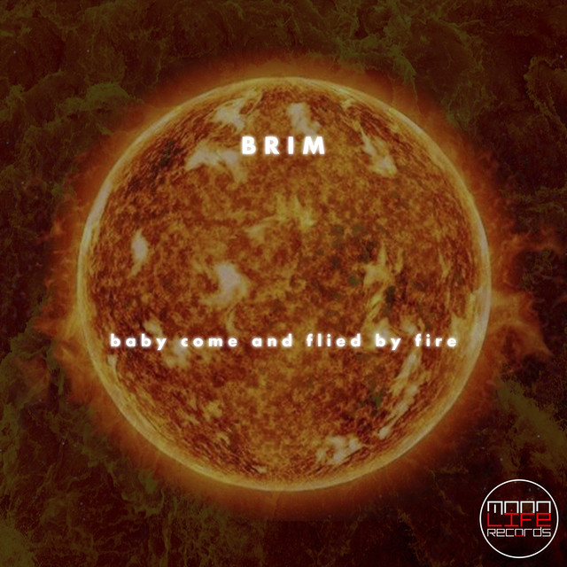 Baby come and flied by fire - Single by Brim | Spotify