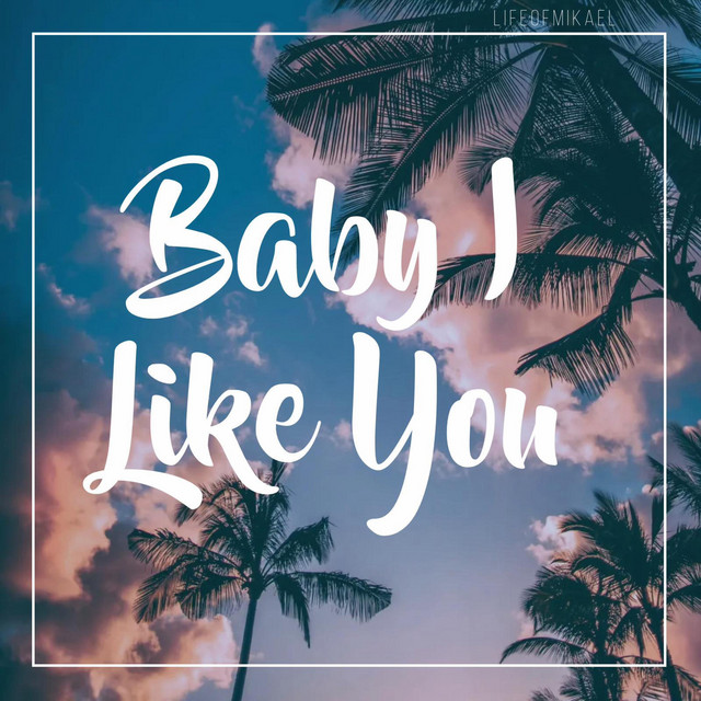 Baby I Like You - Single by Mikael | Spotify