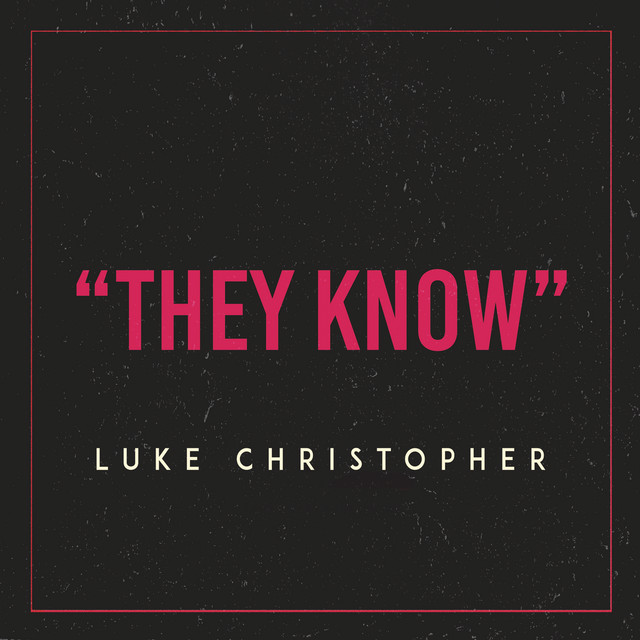 They Know - song and lyrics by Luke Christopher | Spotify