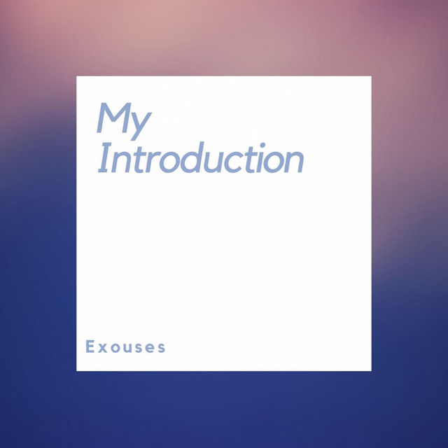 My Introduction - Album by Exouses | Spotify
