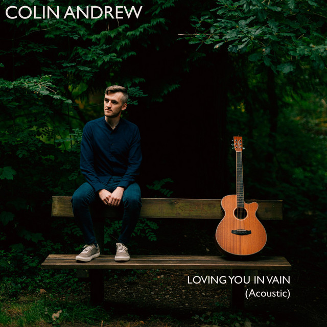 Loving You in Vain (Acoustic) - Single by Colin Andrew | Spotify