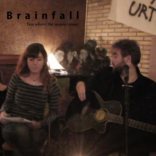 You Where the Major Cause (Live at la Gruta) - Album by Brainfall | Spotify