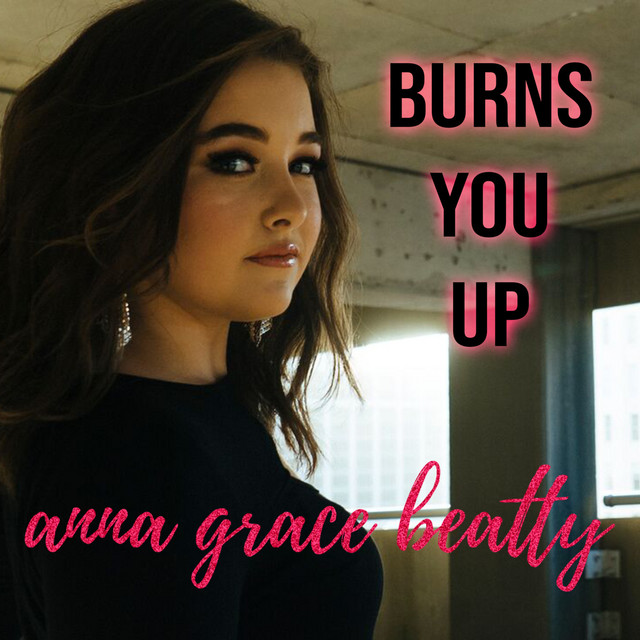 Burns You Up - EP by Anna Grace Beatty | Spotify
