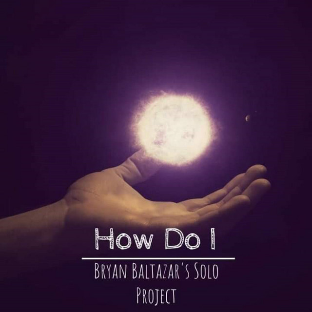 How Do I? - Single by Bryan Baltazar | Spotify