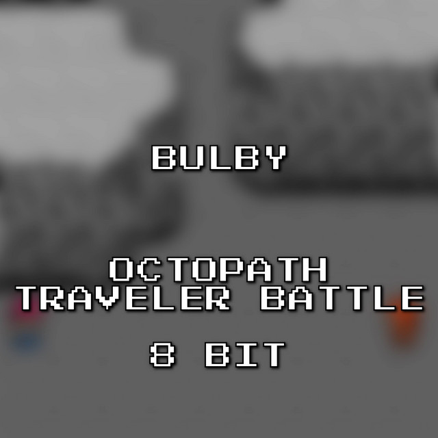 Octopath Traveler Battle 8 Bit - Single de Bulby | Spotify