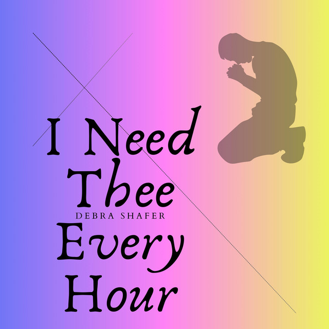 I Need Thee Every Hour - Single by Debra Shafer | Spotify