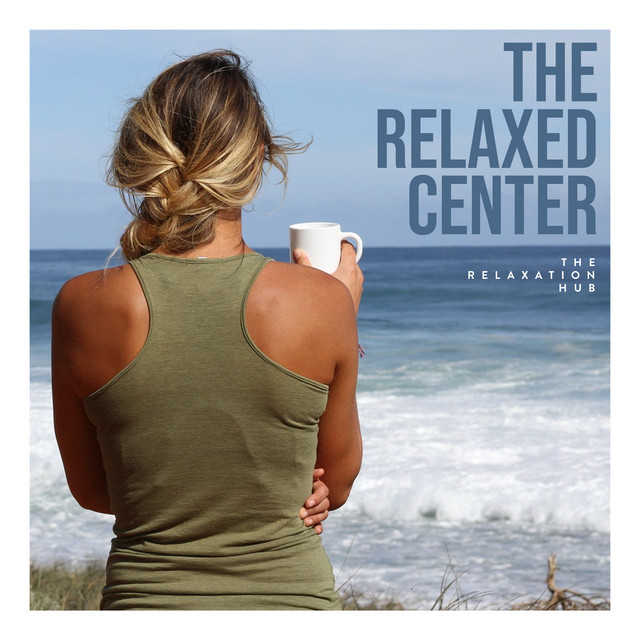 The Relaxed Center - Album by The Relaxation Hub | Spotify