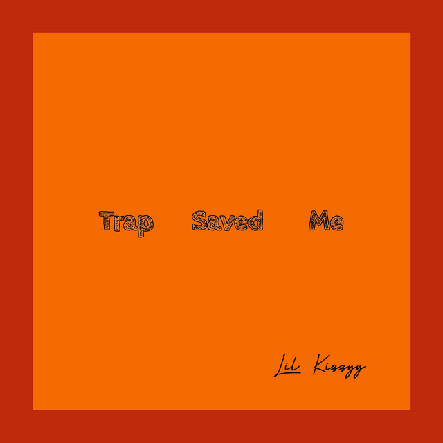 Trap Saved Me - Single by Lil Kizzyy | Spotify