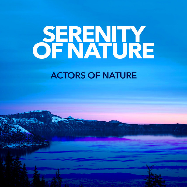 Serenity of Nature - Album by Actors of Nature | Spotify