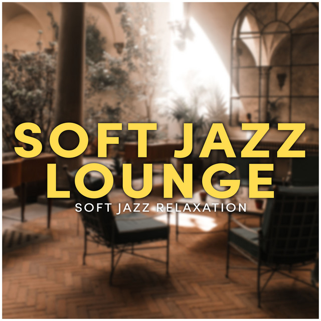Soft Jazz Lounge - Album by Soft Jazz Relaxation | Spotify