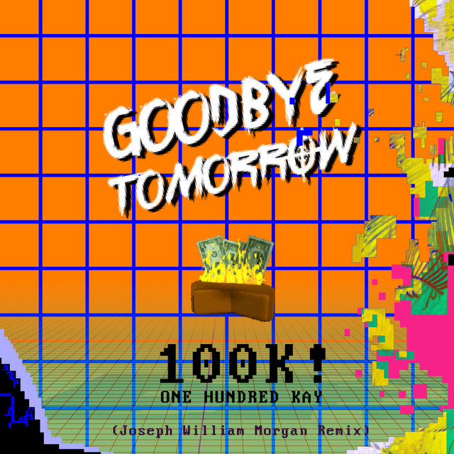 100K (Joseph William Morgan Remix) - Single by Goodbye Tomorrow | Spotify