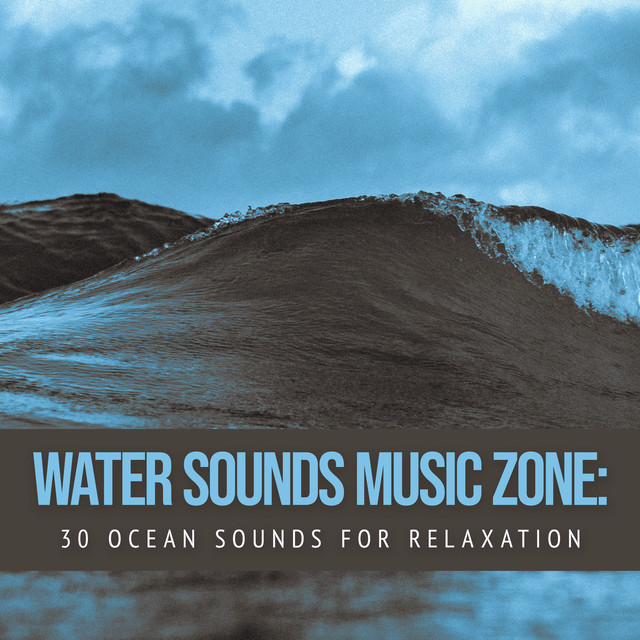 Water Sounds Music Zone: 30 Ocean Sounds for Relaxation - Album by ...