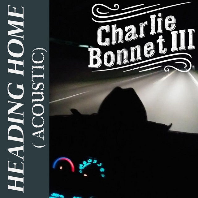 Heading Home (Acoustic) - Single by Charlie Bonnet III | Spotify