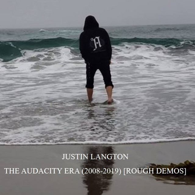 The Audacity Era (2008-2019) [Rough Demos] - Album by Justin Langton ...
