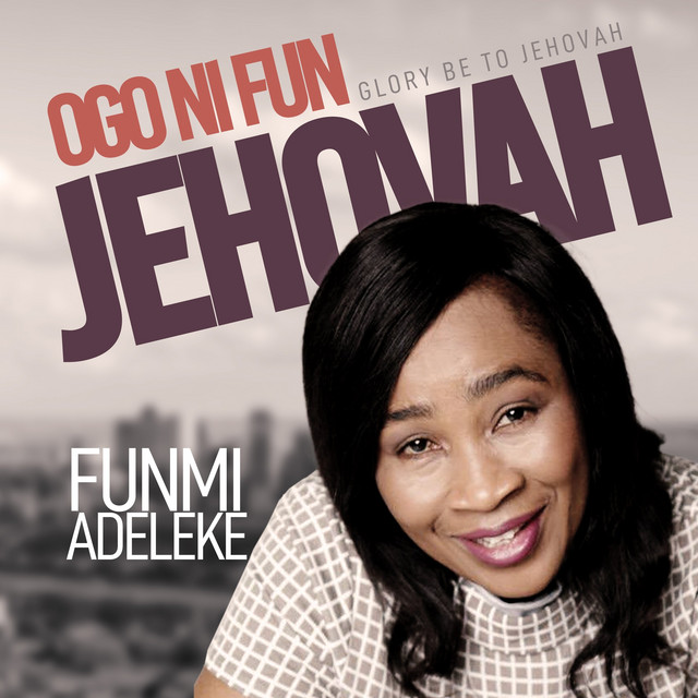 Ogo Ni Fun Jehovah - EP by Funmilayo Adeleke | Spotify