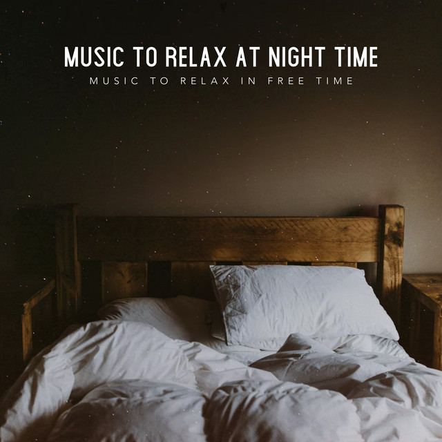 Music to Relax at Night Time - Album by Music to Relax in Free Time ...