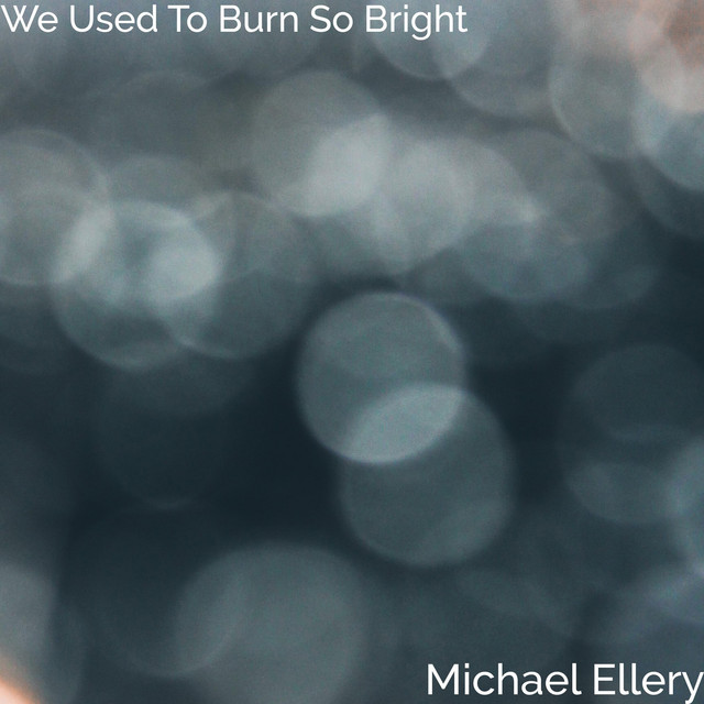 Songs Similar to We Used To Burn So Bright by Michael Ellery - Chosic