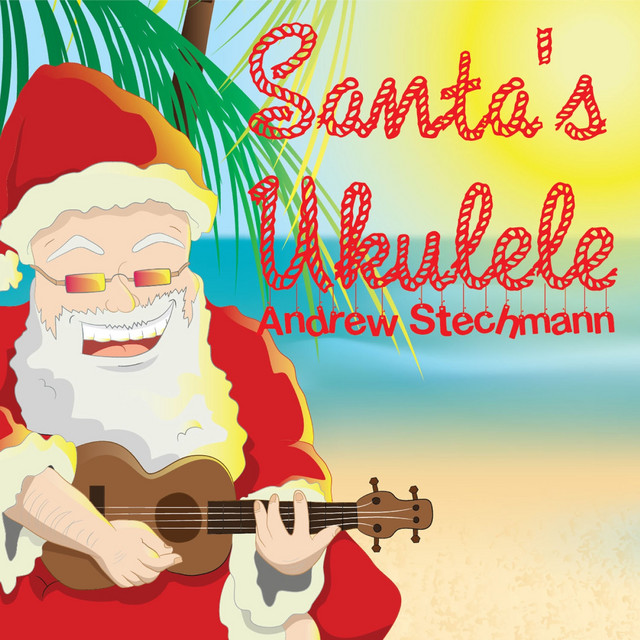 Santa's Ukulele - Album by Andrew Stechmann | Spotify