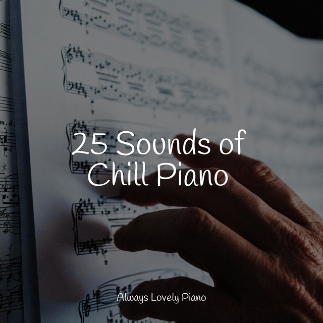 25 Sounds of Chill Piano - Album by Piano Dreams | Spotify