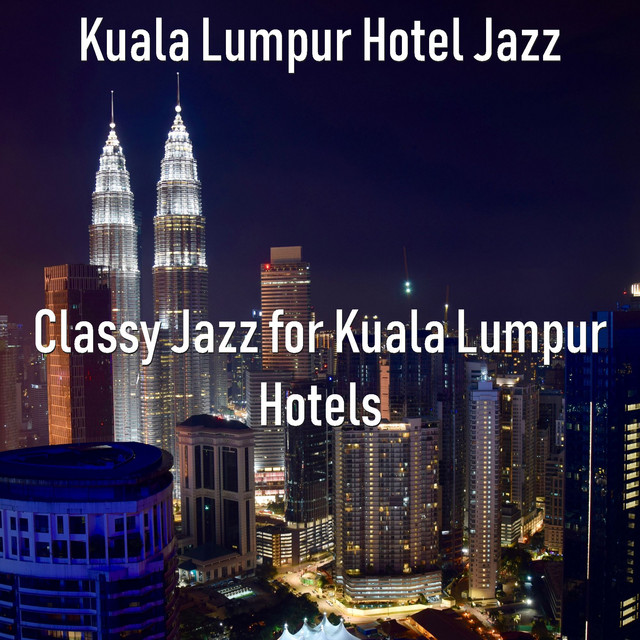 Classy Jazz for Kuala Lumpur Hotels - Album by Kuala Lumpur Hotel Jazz ...