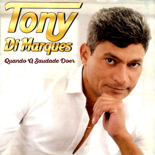Quando A Saudade Doer - Album by Tony Di Marques | Spotify