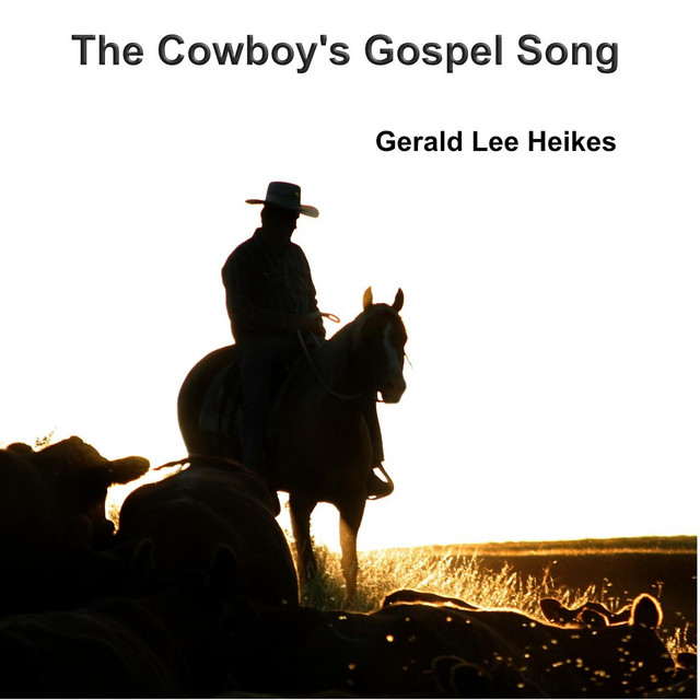 The Cowboy's Gospel Song - Album by Gerald Lee Heikes | Spotify