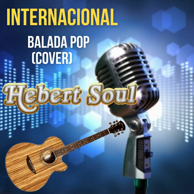 Internacional Balada Pop (Cover) - Album by HEBERT SOUL | Spotify