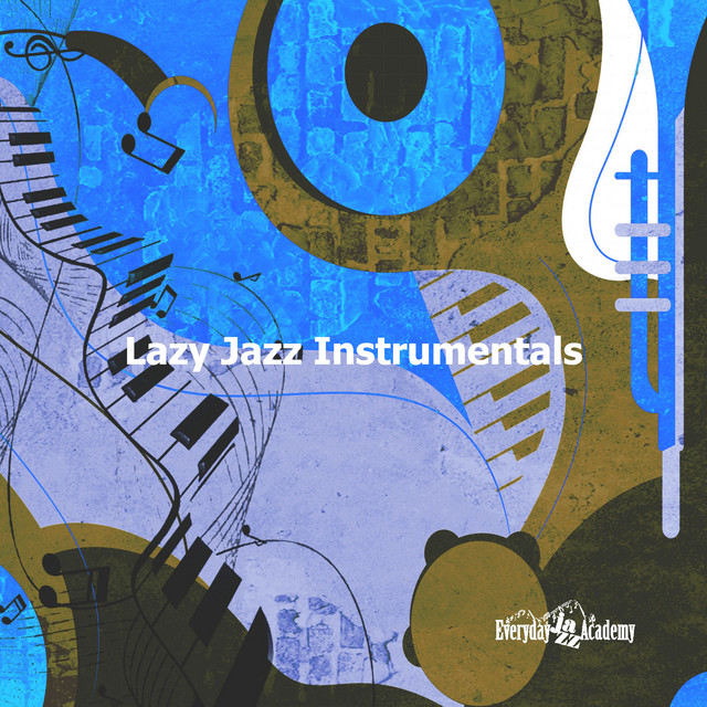 Lazy Jazz Instrumentals - Album by Everyday Jazz Academy | Spotify